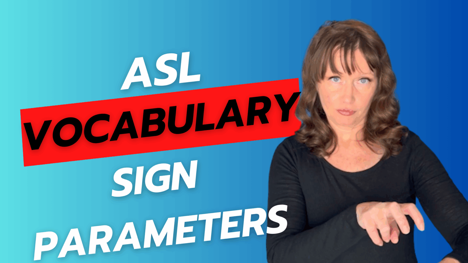 ASL Unit 1 Parameters of a Sign - ASL Interactive LLC