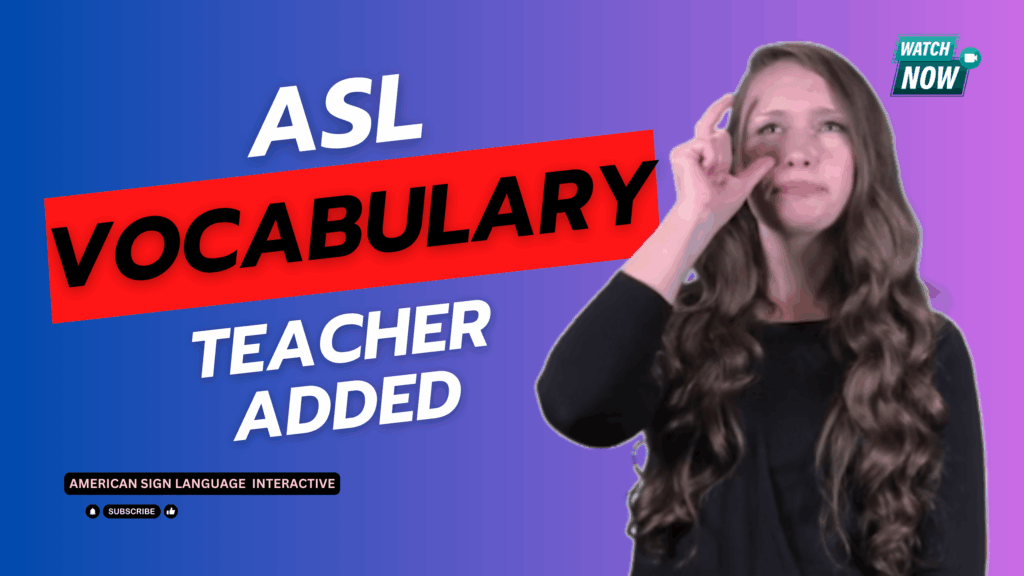 ASL Unit 6 Teacher-Added Vocabulary - ASL Interactive LLC