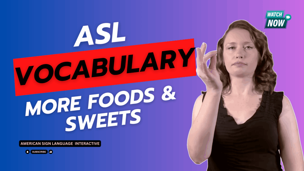 ASL Unit 7.3 Vocabulary: More Food and Sweets - ASL Interactive LLC
