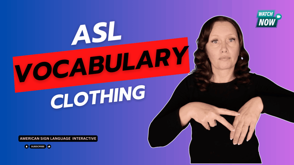 ASL Unit 8.3 Vocabulary: Clothing - ASL Interactive LLC